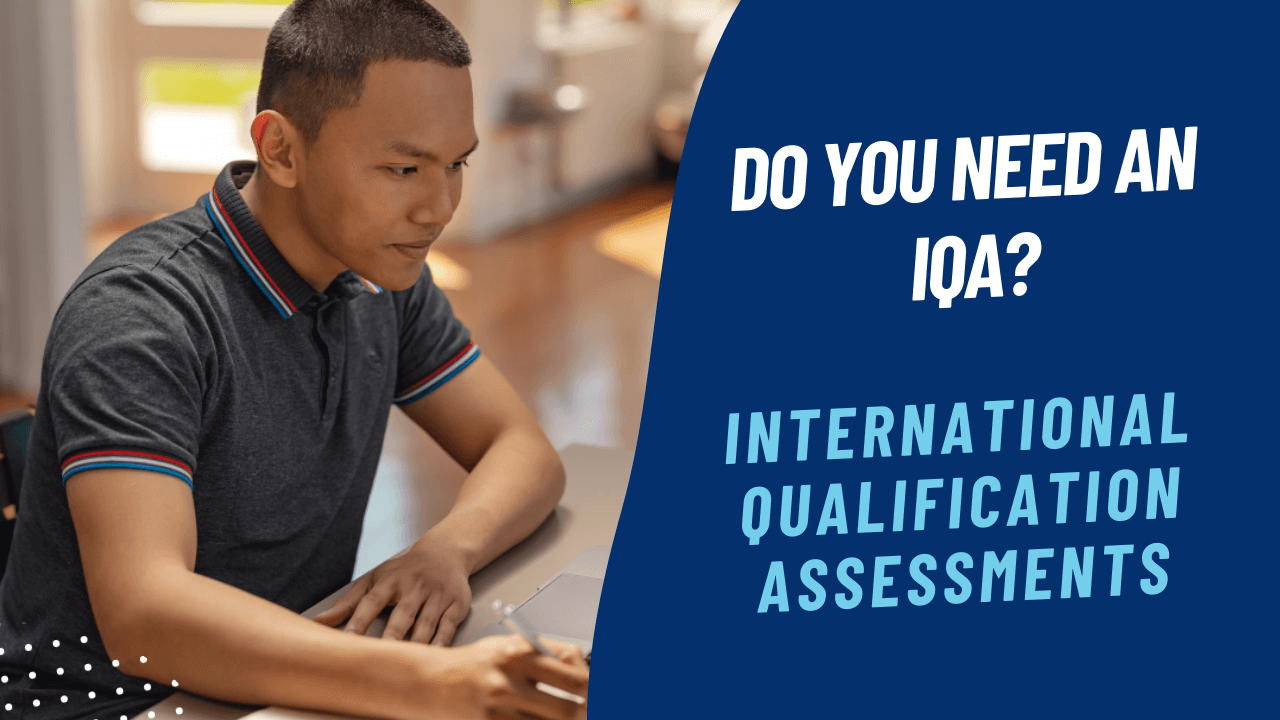 Understanding the International Qualification Assessment (IQA) for New Zealand